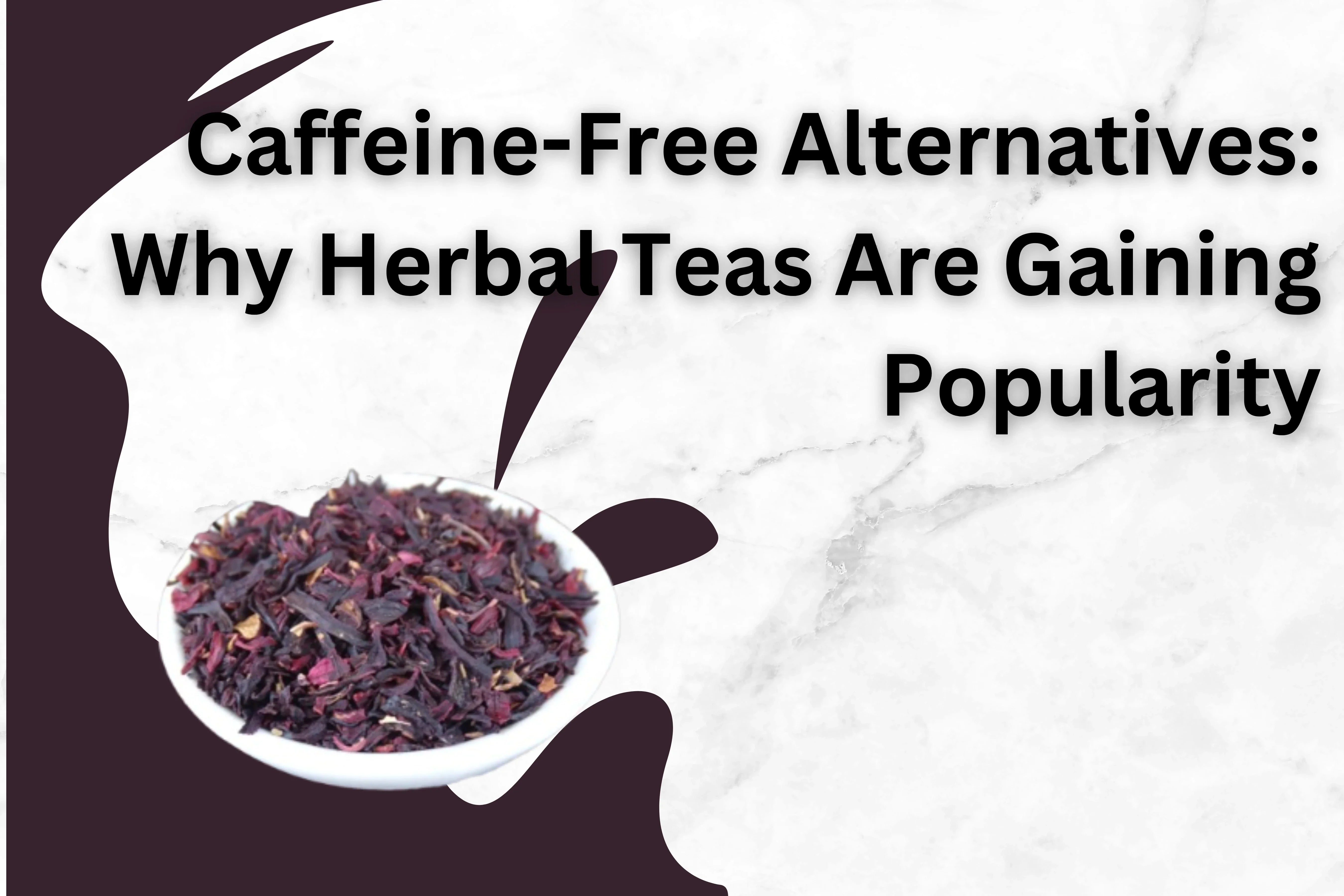 Caffeine-Free Alternatives: Herbal Teas Popularity – Tea Life