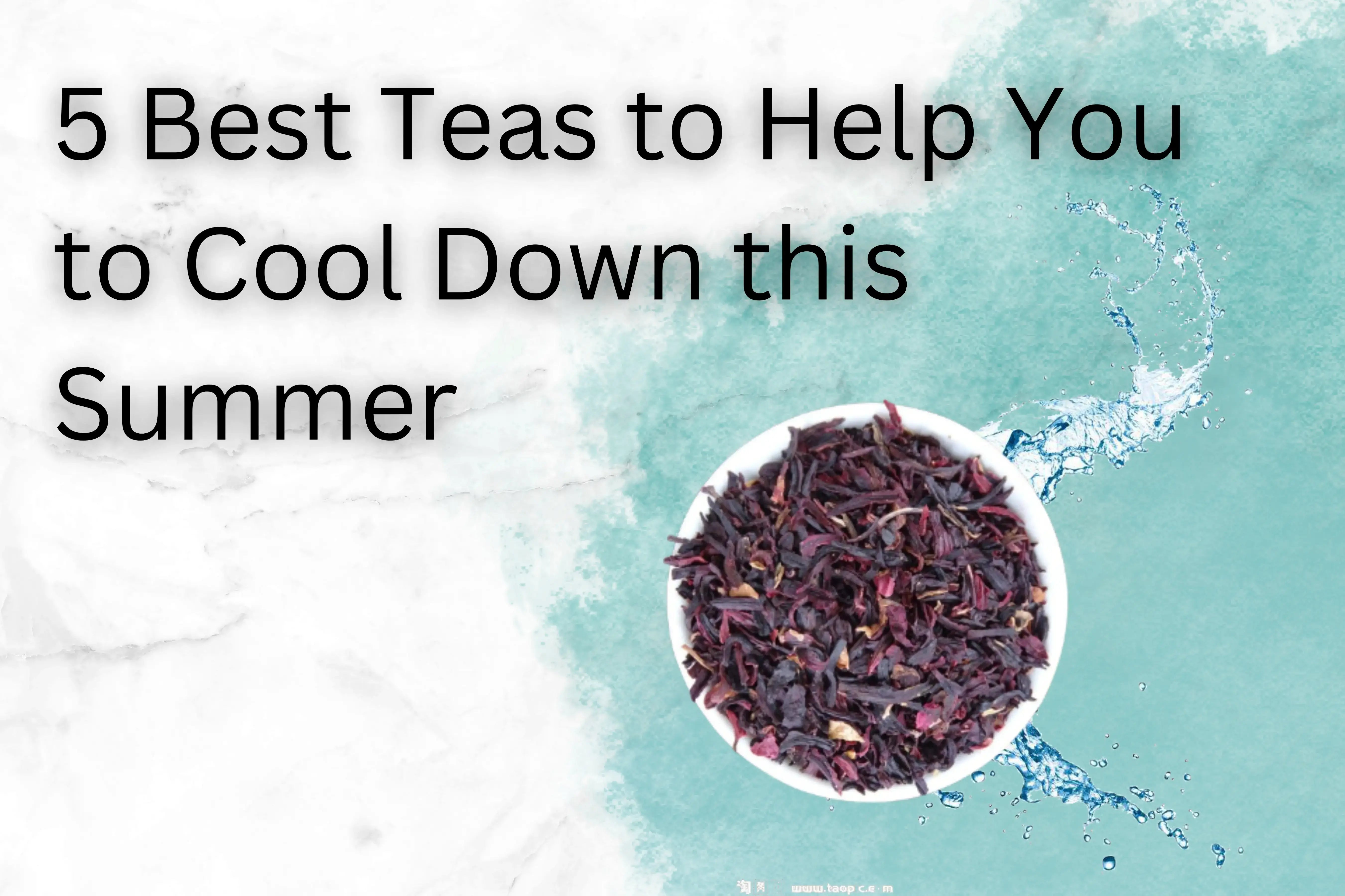 5 Best Teas to Help You to Cool Down this Summer | Tea Life